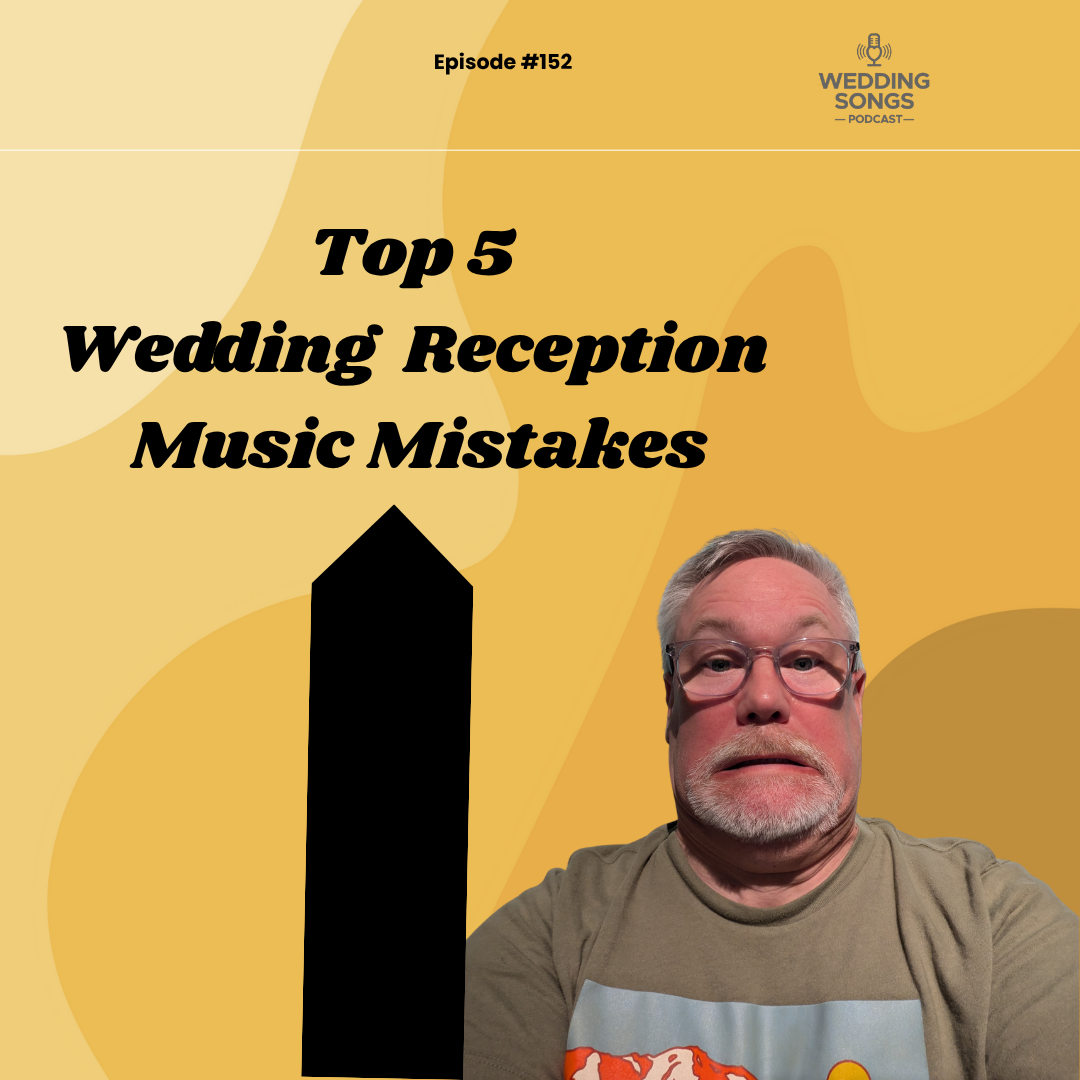 Top 5 Wedding Reception Music Mistakes - E152